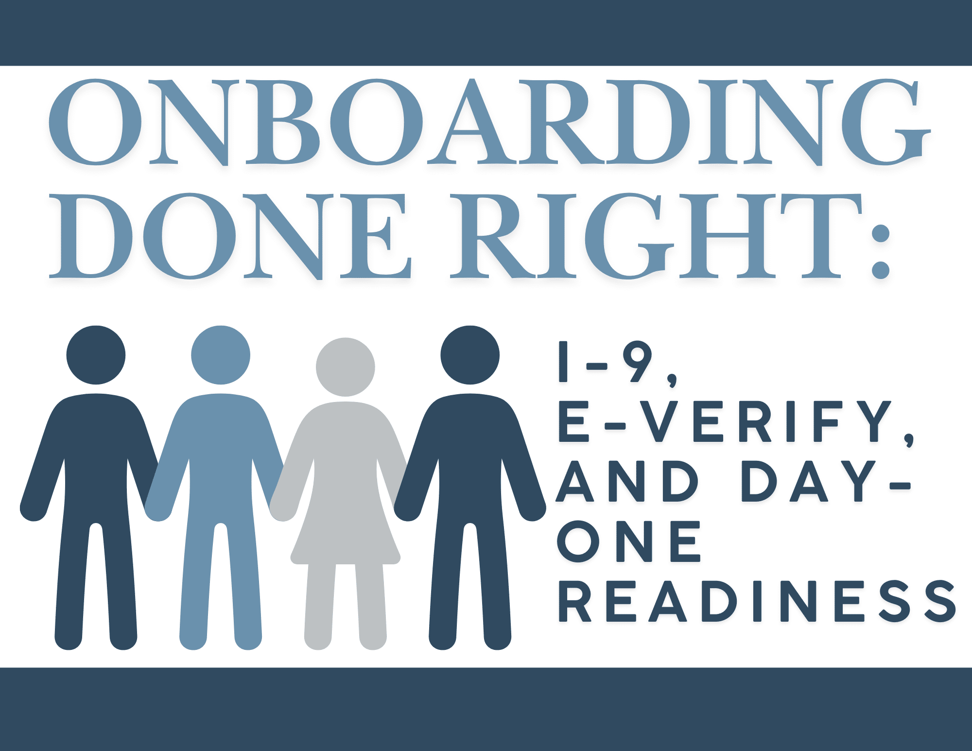 Onboarding Done Right: I-9, E-Verify, and Day-One Readiness